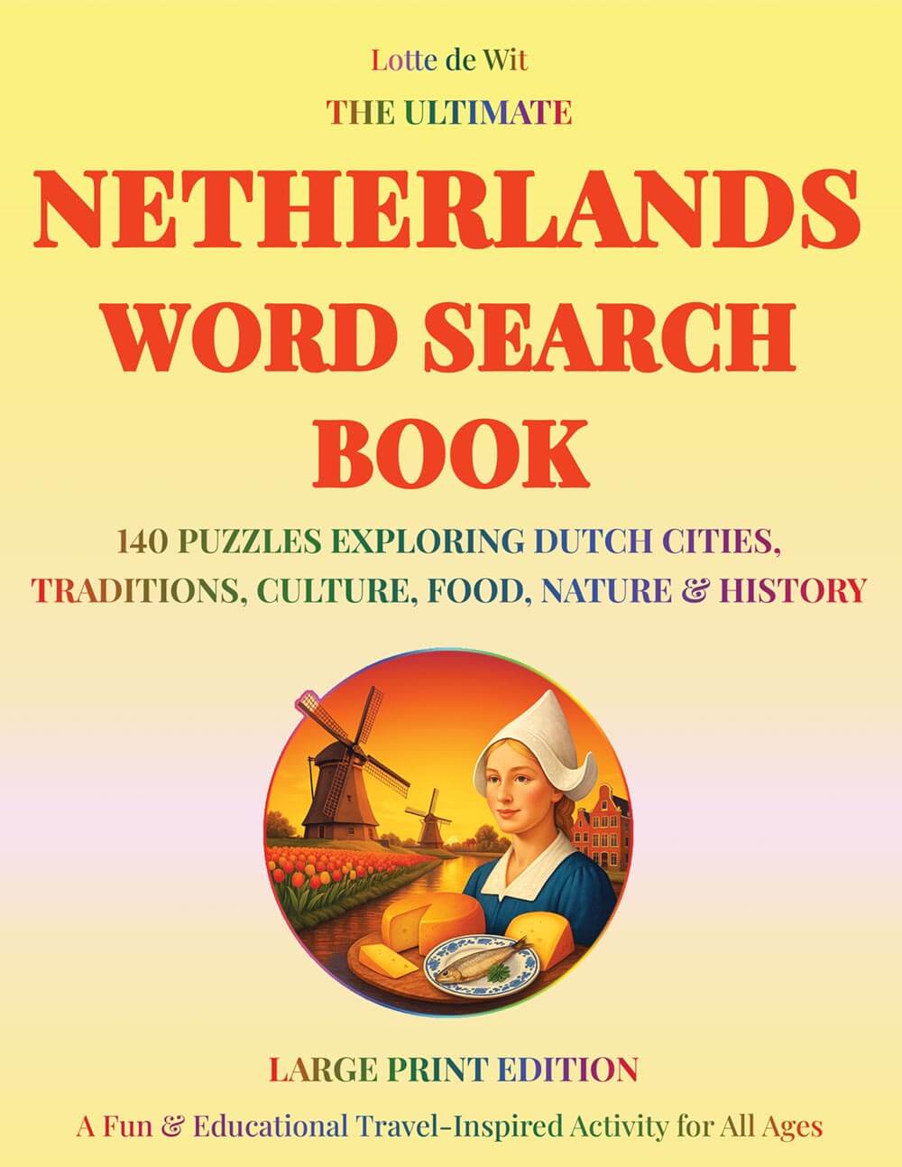 Netherlands Word Search: 140 Ultimate Fun Dutch Puzzles